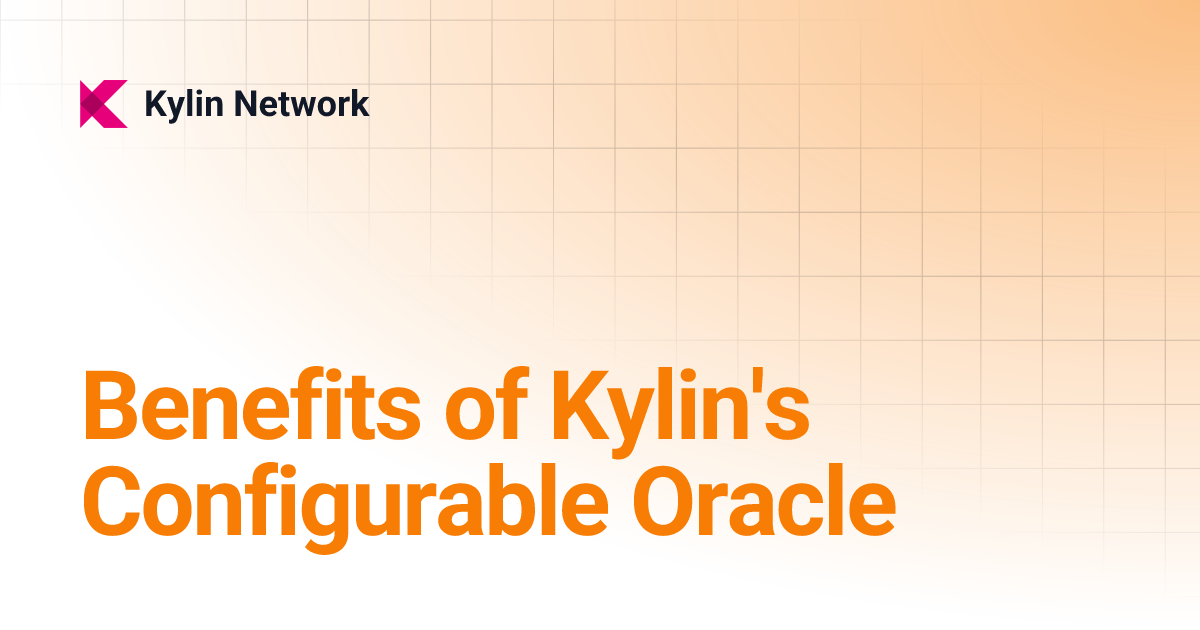 Benefits of Kylin's Configurable Oracle | Kylin Network
